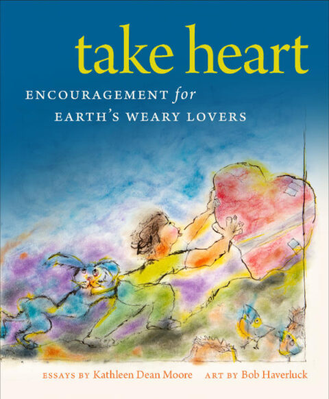 Take Heart - Kathleen Dean Moore